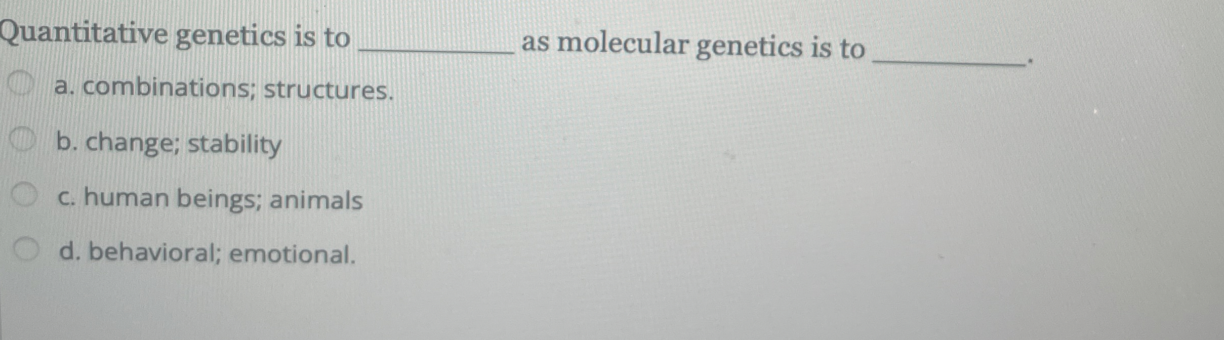 Solved Quantitative genetics is to q, ﻿as molecular genetics | Chegg.com