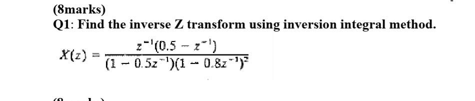 Solved (8marks) Q1: Find the inverse Z transform using | Chegg.com
