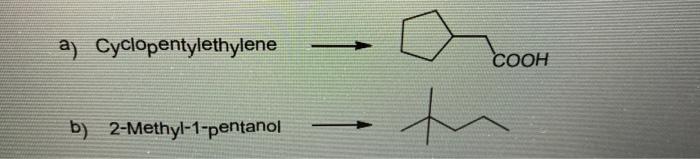 Solved a) Cyclopentylethylene COOH + b) 2-Methyl-1-pentano | Chegg.com