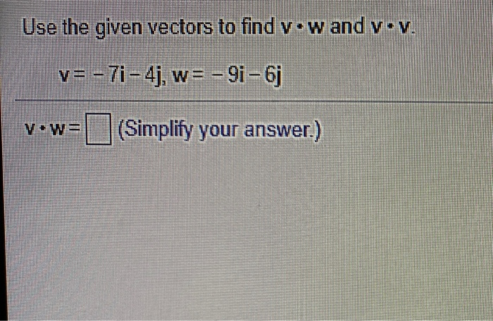 Solved Use the given vectors to find yow and yoy. v= -7i-4j, | Chegg.com