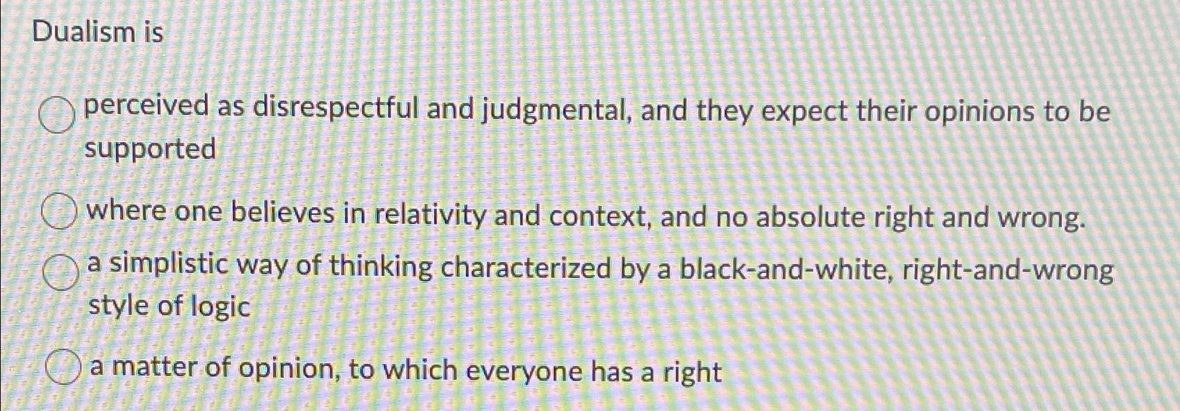 Solved Dualism Isperceived As Disrespectful And Judgmental