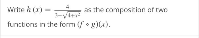 Solved Write h(x)=3−4+x24 as the composition of two | Chegg.com