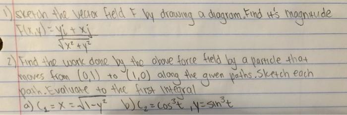 Solved 1) sketch the vector field F by drawing a diagram. | Chegg.com