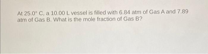 Solved At 25.0° C, a 10.00 L vessel is filled with 6.84 atm | Chegg.com