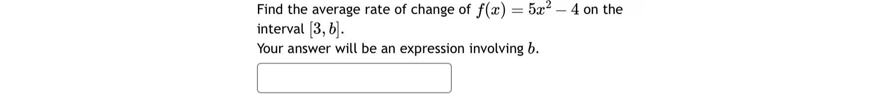 Solved Find the average rate of change of f(x)=5x2-4 ﻿on the | Chegg.com
