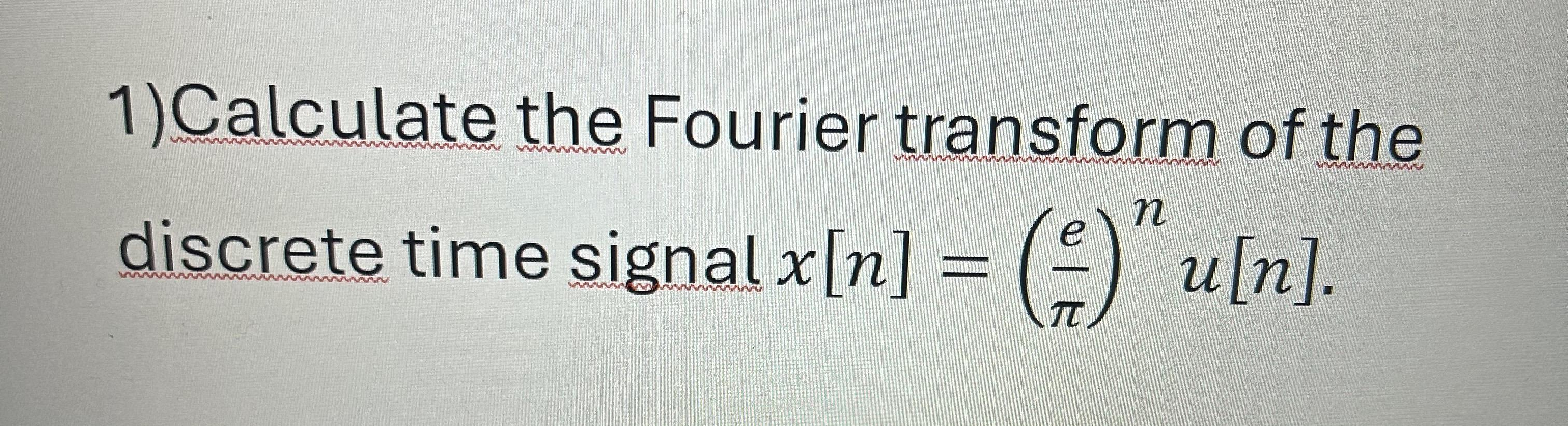 Solved Calculate the Fourier transform of the discrete time | Chegg.com