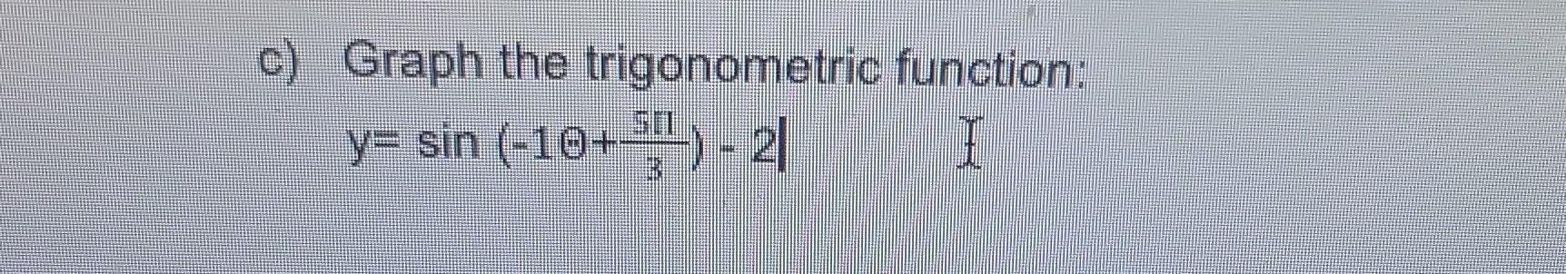 Solved Graph the trigonometric function: | Chegg.com