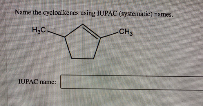 Solved Name the cycloalkenes using IUPAC (systematic) names. | Chegg.com