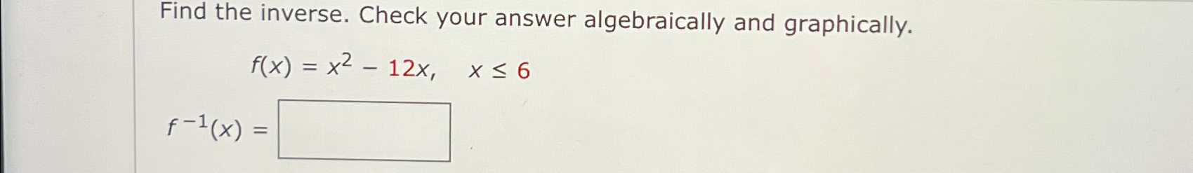 Solved Find the inverse. Check your answer algebraically and | Chegg.com