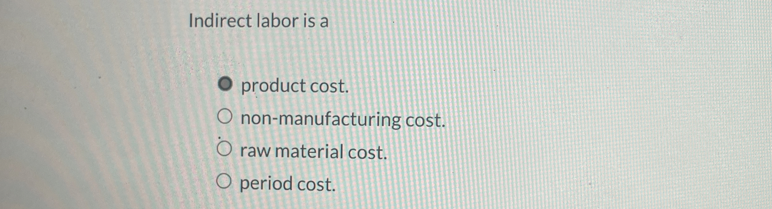 Solved Indirect labor is aproduct cost.non-manufacturing | Chegg.com