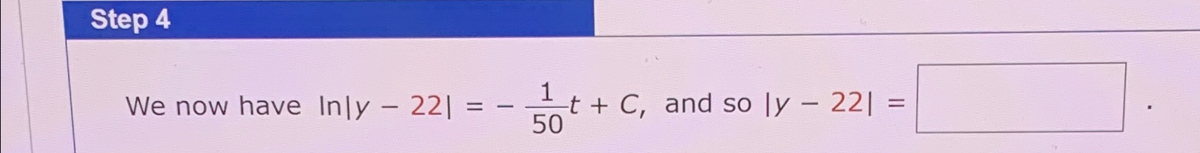 Solved Step 4We now have ln|y-22|=-150t+C, ﻿and so |y-22|= | Chegg.com