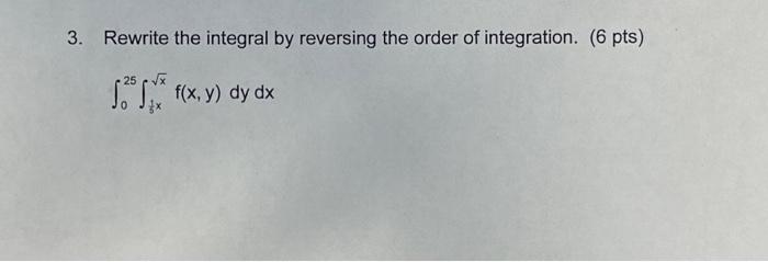 Solved 3. Rewrite the integral by reversing the order of | Chegg.com