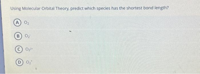 Solved Using Molecular Orbital Theory Predict Which Species