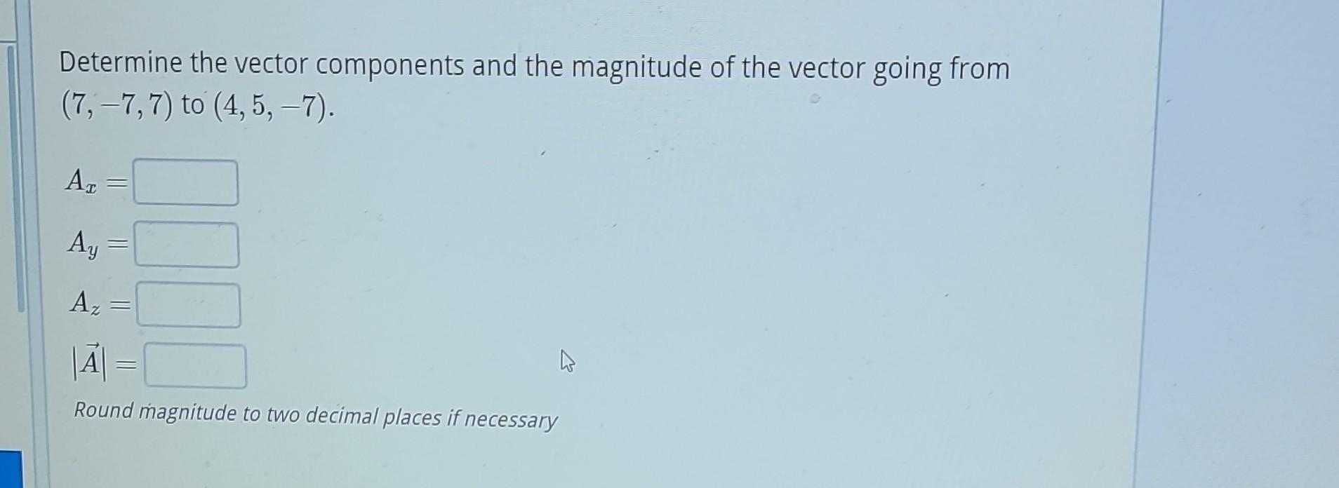 Solved Determine the vector components and the magnitude of | Chegg.com