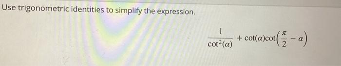 Solved Use trigonometric identities to simplify the | Chegg.com
