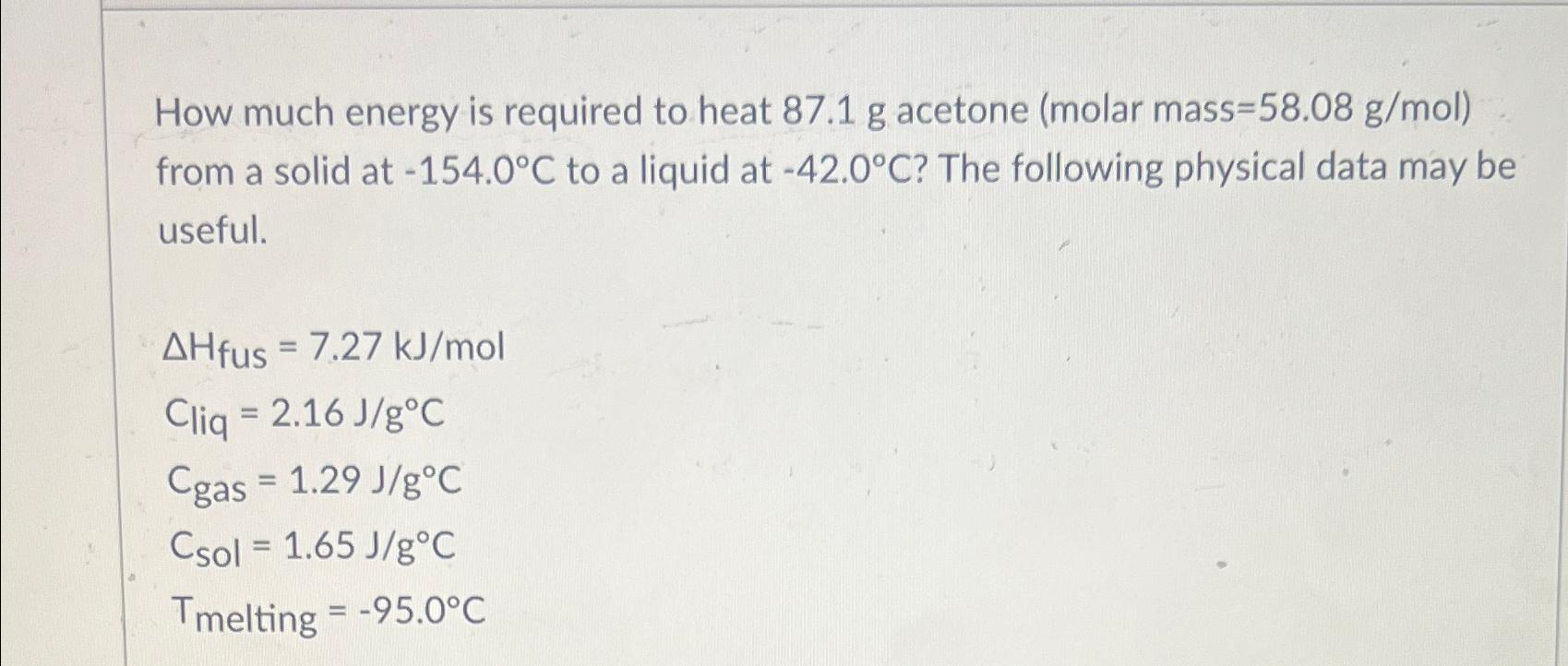 Solved How much energy is required to heat 87.1g acetone | Chegg.com