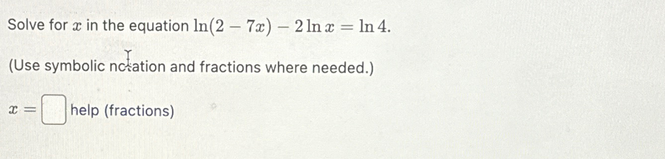 Solved Solve for x ﻿in the equation ln(2-7x)-2lnx=ln4.(Use | Chegg.com
