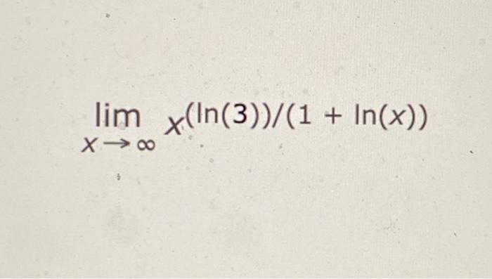 Solved limx→∞x(ln(3))/(1+ln(x)) | Chegg.com