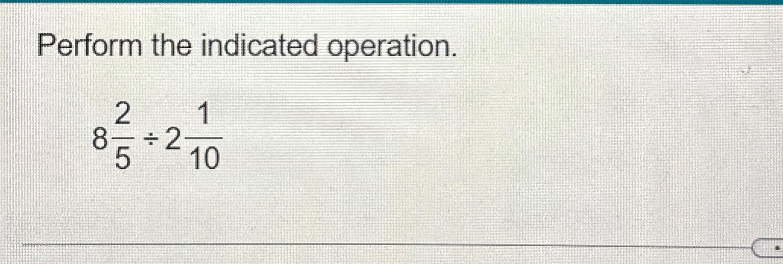 Solved Perform the indicated operation.825÷2110 | Chegg.com