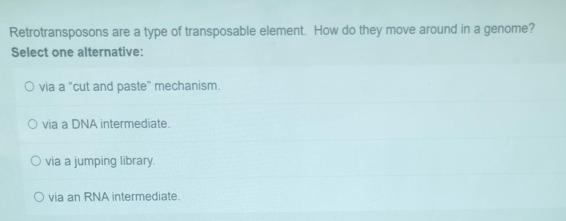 Solved Retrotransposons are a type of transposable element. | Chegg.com