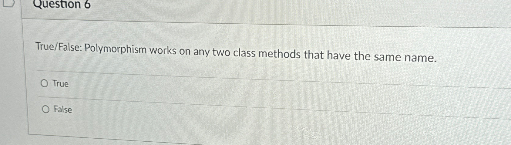 Solved Question 6True/False: Polymorphism works on any two | Chegg.com
