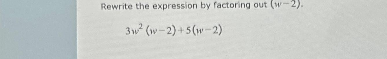 Solved Rewrite the expression by factoring out | Chegg.com