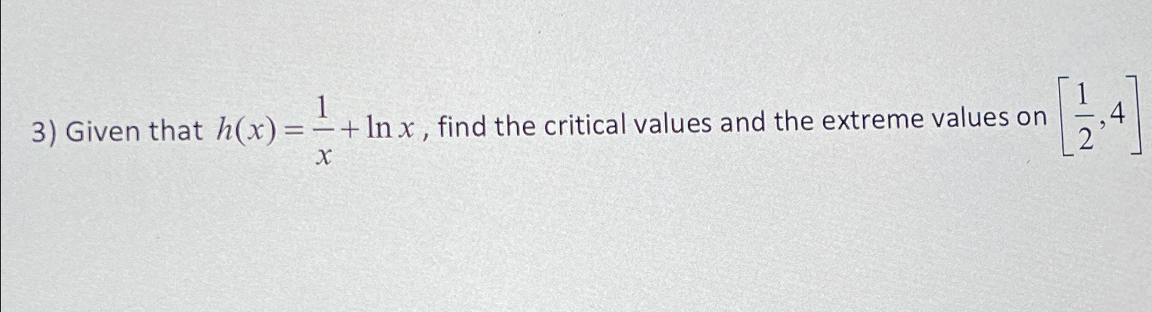 Solved Given that h(x)=1x+lnx, ﻿find the critical values and | Chegg.com