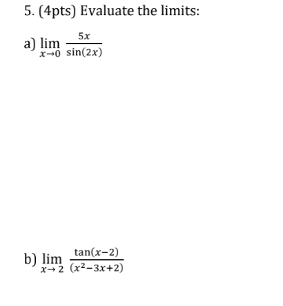 Solved 5. (4pts) Evaluate the limits: a) limx→0sin(2x)5x b) | Chegg.com