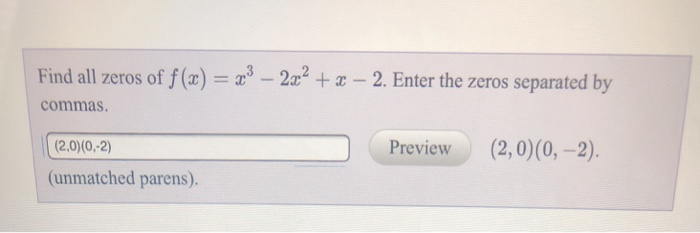 Solved Find all zeros of f(x) = x°- 2x2 + x - 2. Enter the | Chegg.com