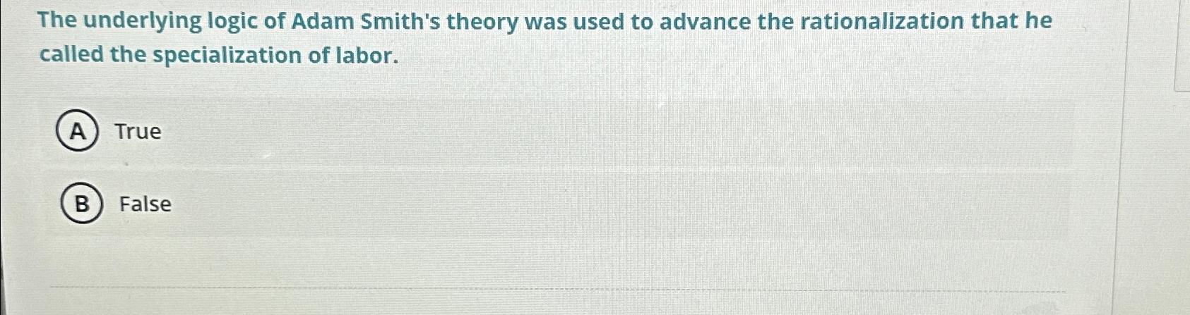 Solved The underlying logic of Adam Smith's theory was used | Chegg.com