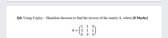Solved Q4: Using Cayley - Hamilton theorem to find the | Chegg.com