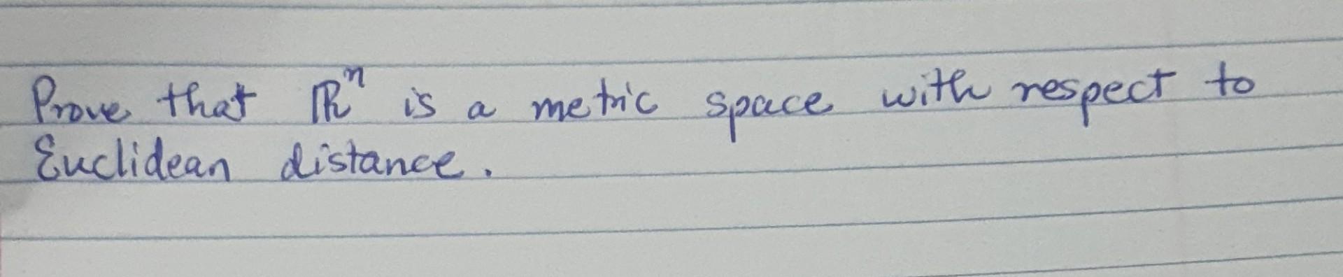 Solved Prove that Rn is a metric space with respect to | Chegg.com