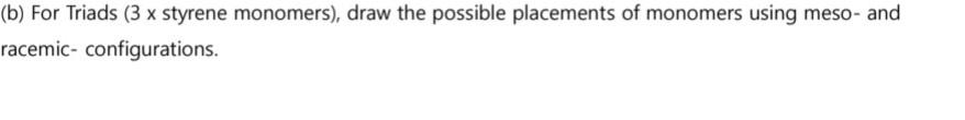 Solved b) For Triads ( 3× styrene monomers), draw the | Chegg.com