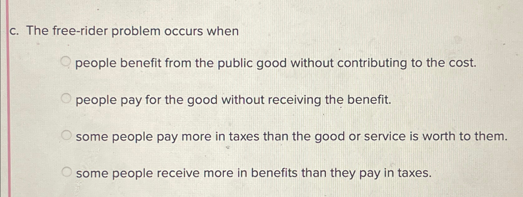 Solved c. ﻿The free-rider problem occurs whenpeople benefit | Chegg.com