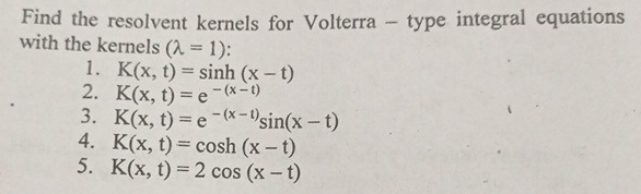 Solved Find the resolvent kernels for Volterra - ﻿type | Chegg.com