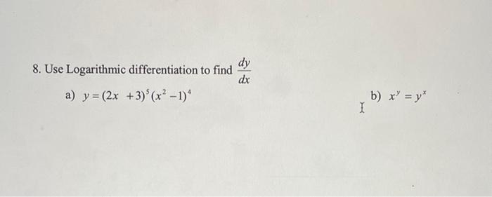 Solved 8. Use Logarithmic differentiation to find dxdy a) | Chegg.com