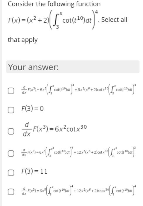 Solved F(x)=(x2+2)(∫3xcot(t10)dt)4⋅ Select all that apply | Chegg.com