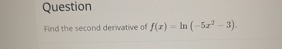 Solved QuestionFind the second derivative of | Chegg.com