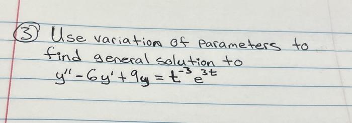 Solved (3) Use variation of parameters to find general | Chegg.com