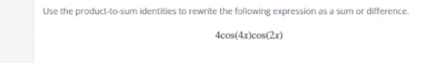 Solved Use the product-to-sum identities to rewrite the | Chegg.com