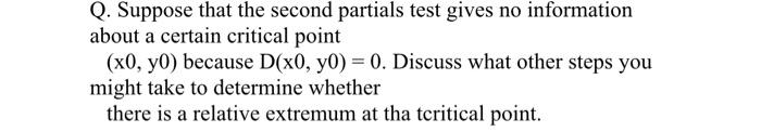 Solved Q. Suppose that the second partials test gives no | Chegg.com