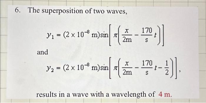 Solved 6. The superposition of two waves, y1=(2×10−8 | Chegg.com