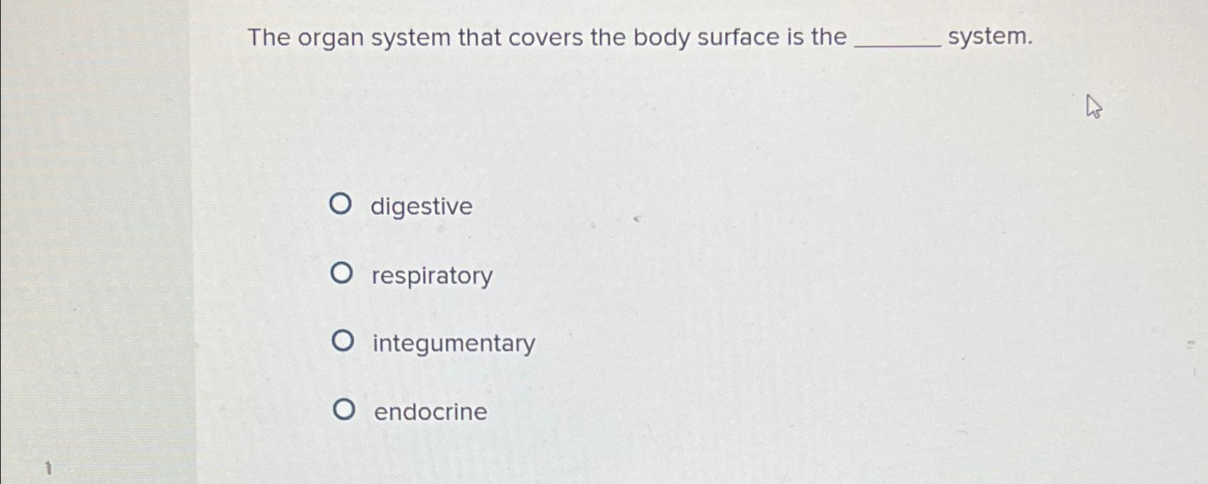 Solved The organ system that covers the body surface is | Chegg.com