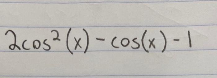 Solved 2cos2(x) - cos(x) - 1 Solve the equation on the | Chegg.com