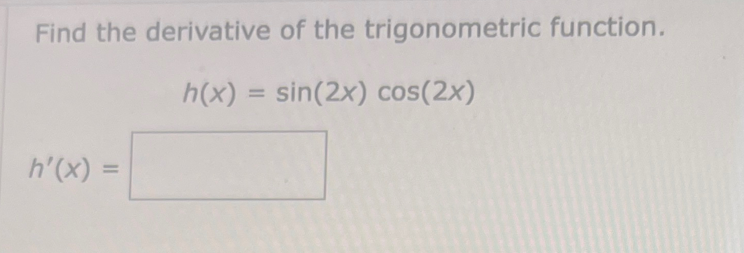 Solved Find the derivative of the trigonometric | Chegg.com