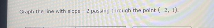 Solved Graph the line with slope -2 passing through the | Chegg.com