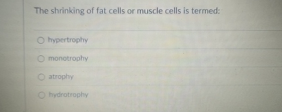 Solved The shrinking of fat cells or muscle cells is | Chegg.com