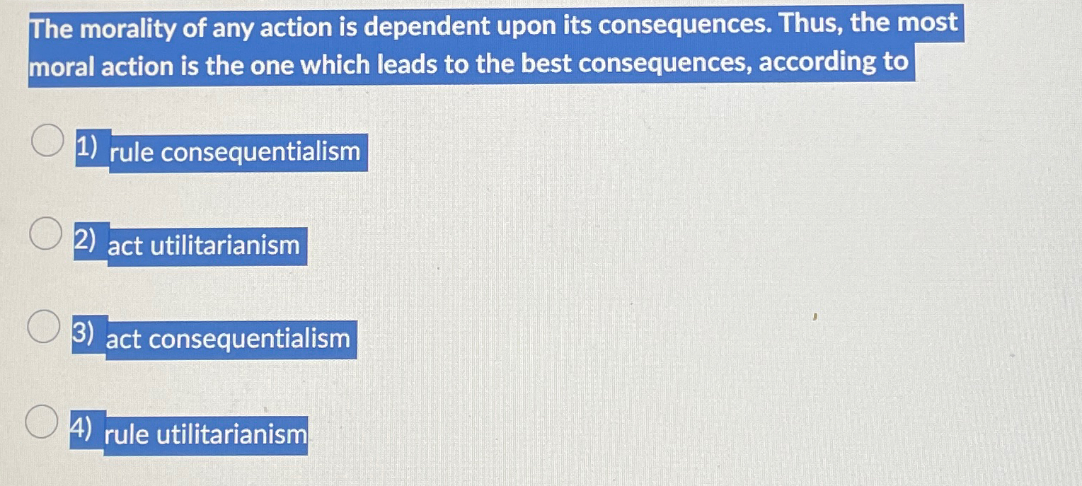 Solved The morality of any action is dependent upon its | Chegg.com