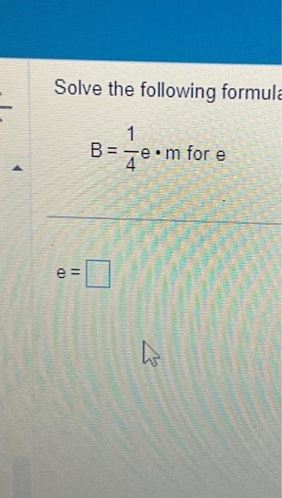 Solved Solve the following formula 1 B= em for e 4 0 h | Chegg.com