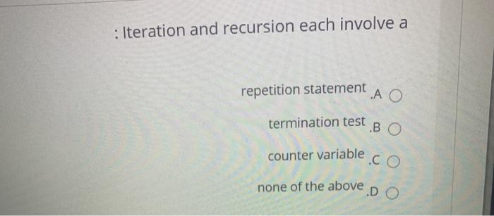 Solved : Iteration and recursion each involve a repetition | Chegg.com